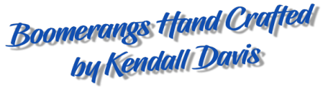 Kendall Davis Boomerangs - Guaranteed to return or your Money Will!
